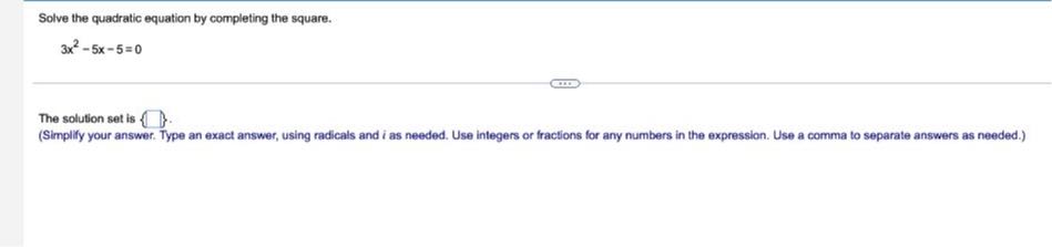 solve the quadratic equation by completing the square 3 x2 5 x 50 the solution set is square t ...