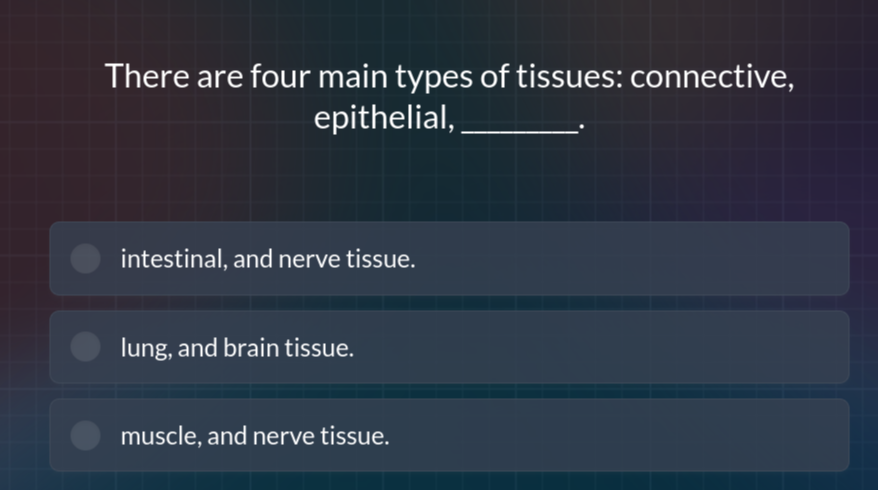 There are four main types of tissues: connective, epithelial ...