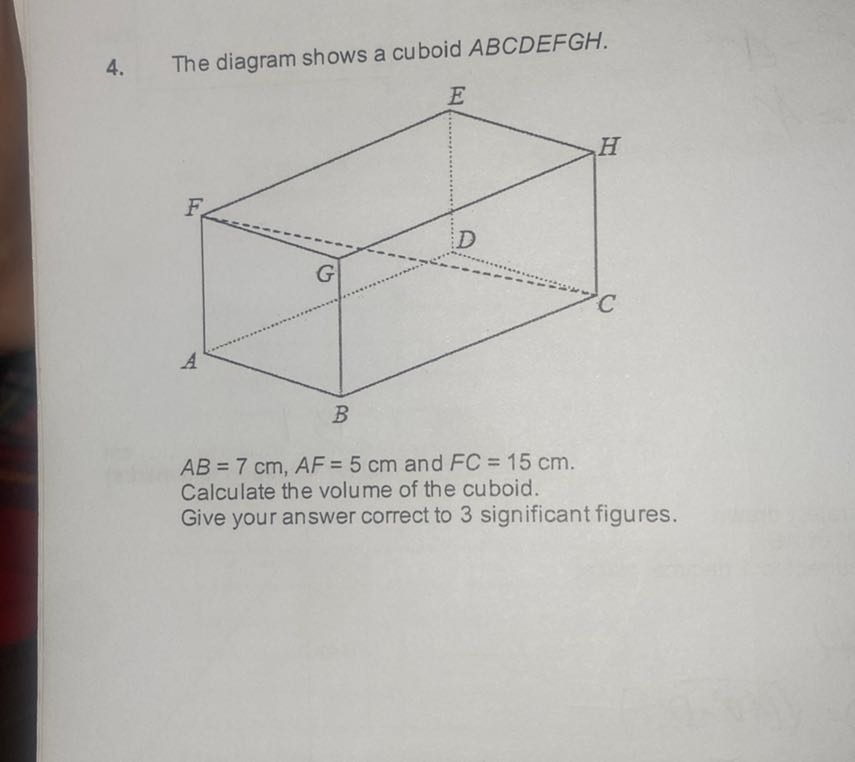 4. The diagram shows a cuboid A B C D E F G H. A B=7 cm, A F=5 cm and F ...