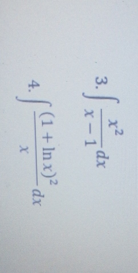 3. ∫(x^2)/(x-1) d x 4. ∫((1+ln x)^2)/(x) d x