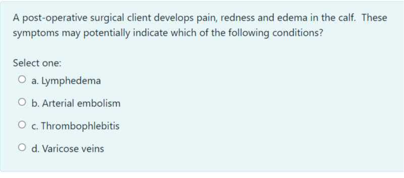 [GET ANSWER] A post-operative surgical client develops pain, redness ...