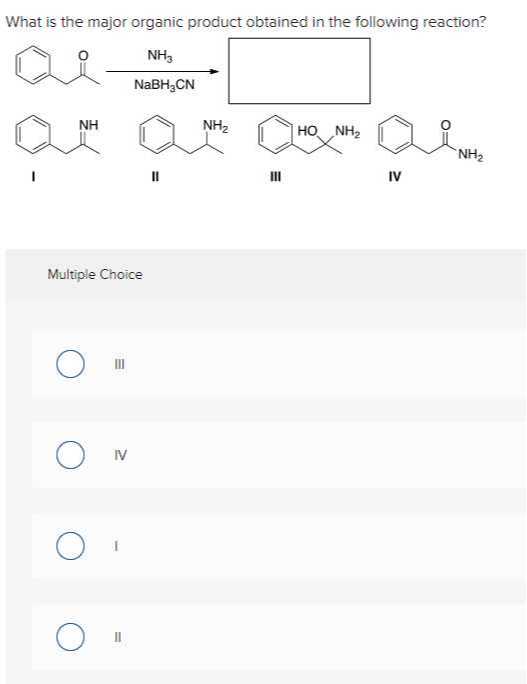 What is the major organic product obtained in the following reaction? S I II III IV Multiple ...
