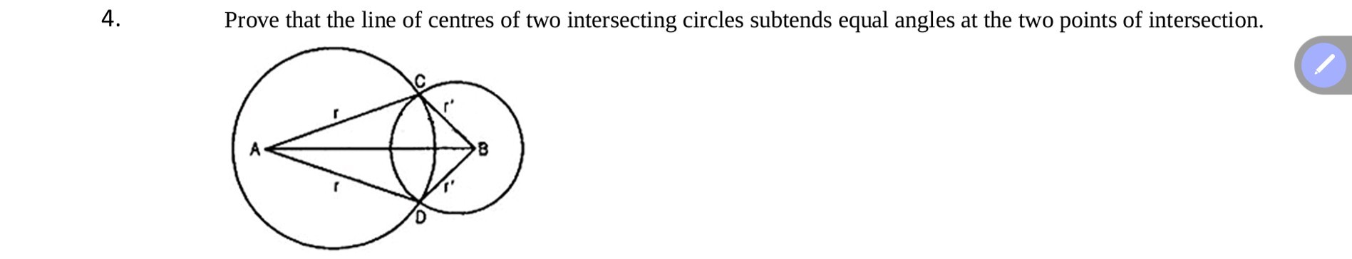 4. Prove that the line of centres of two intersecting circles subtends equal angles at the two ...