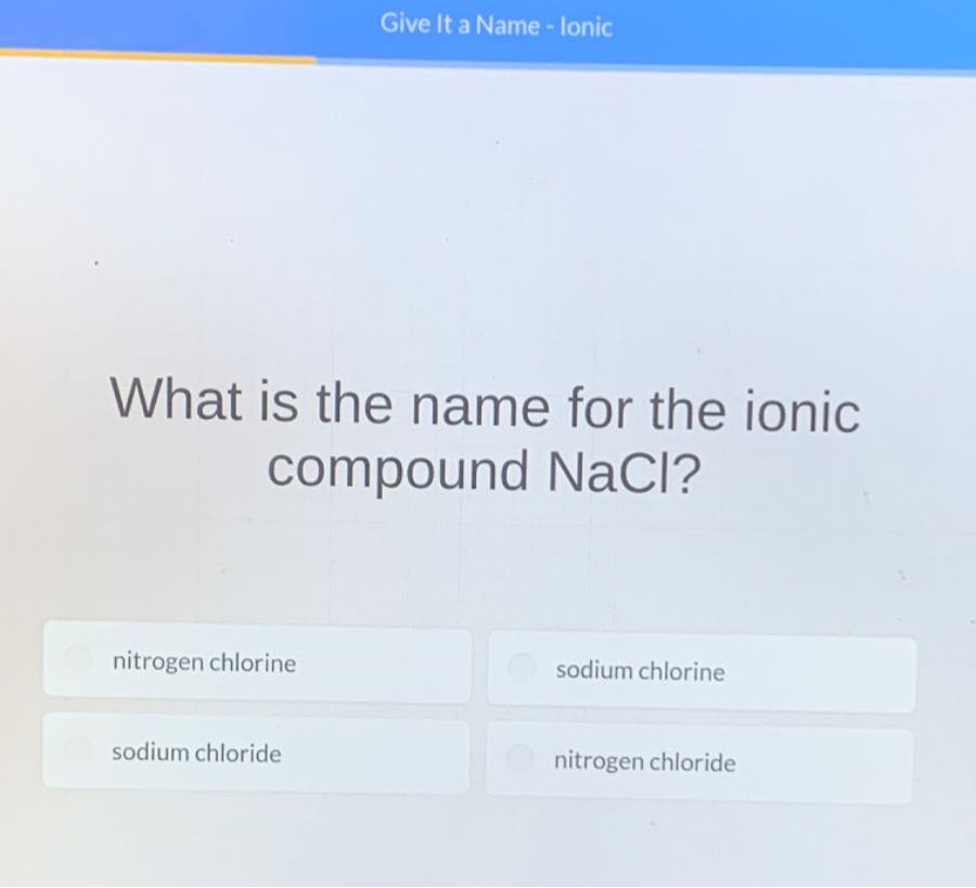 Give It a Name - Ionic What is the name for the ionic compound NaCl ...