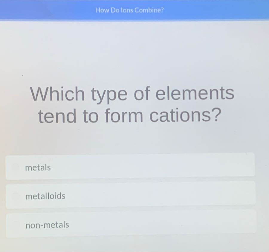how do ions combine which type of elements tend to form cations metals metalloids non metals