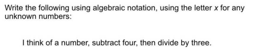 Write the following using algebraic notation, using the letter x for any unknown numbers: I ...