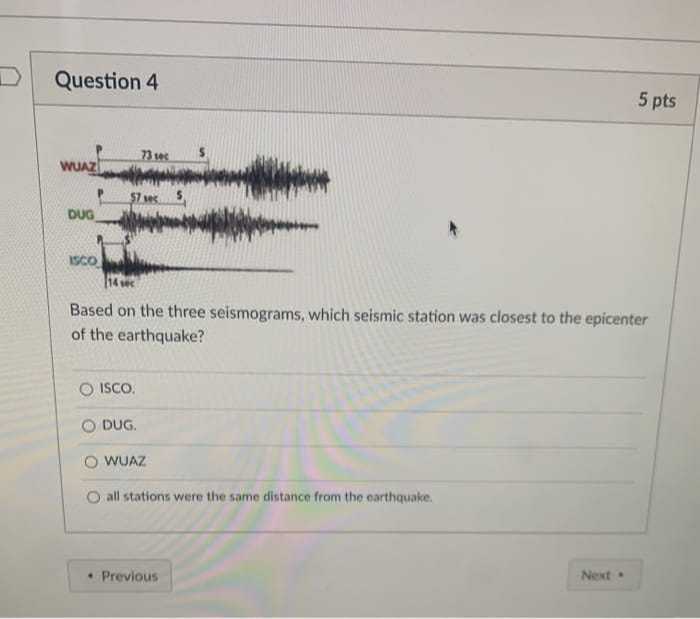 Question 4 5 pts Based on the three seismograms, which seismic station ...