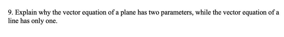 SOLVED: 9. Explain why the vector equation of a plane has two ...