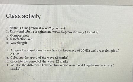Class activity 1. What is a longitudinal wave? ( 2 marks) 2. Draw and ...