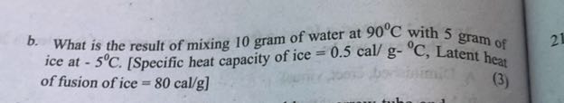 b. What is the result of mixing 10 gram of water at 90^∘C with 5 gram ...