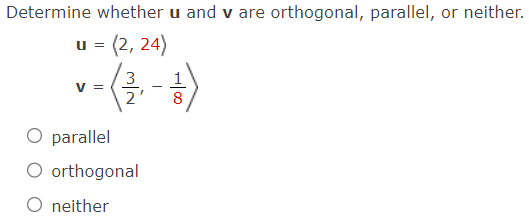 Determine whether 𝐮 and 𝐯 are orthogonal, parallel, or neither. 𝐮= 2,24 ...