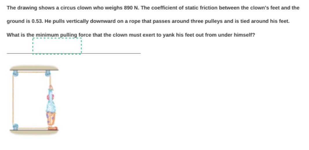 The drawing shows a circus clown who weighs 890 N . The coefficient of ...