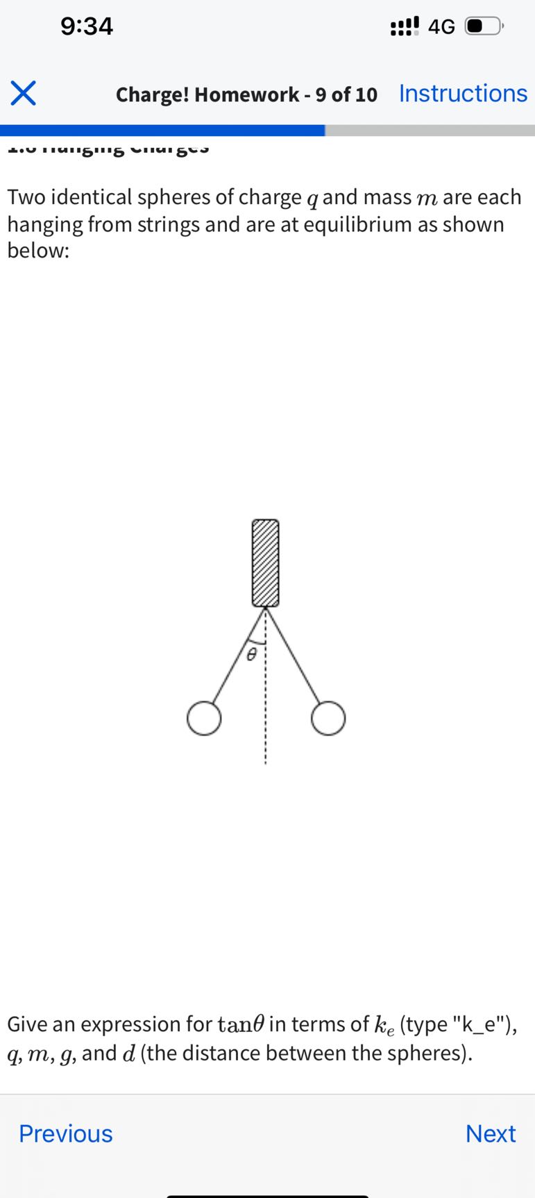 9:34 :!! 4G Charge! Homework - 9 of 10 Instructions Two identical spheres of charge q and mass m ...