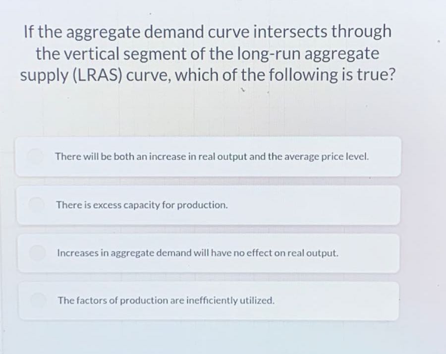 If the aggregate demand curve intersects through the vertical segment of the long-run aggregate ...