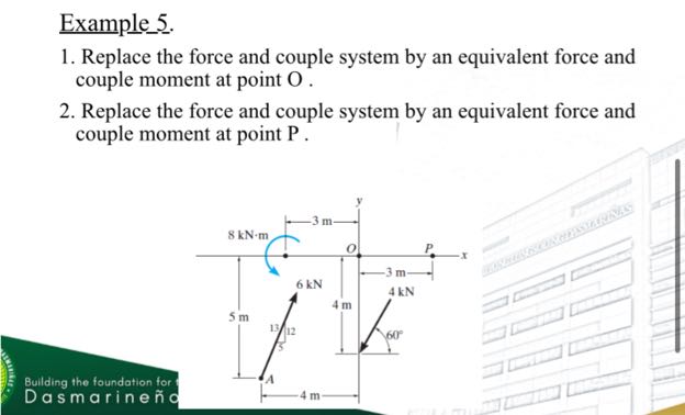 Example5. 1. Replace the force and couple system by an equivalent force ...