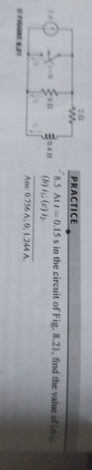 PRACTICE 8.5 At t=0.15 s in the circuit of Fig. 8.21, find the value of (a) in (b) i1 ; (c) i2 ...