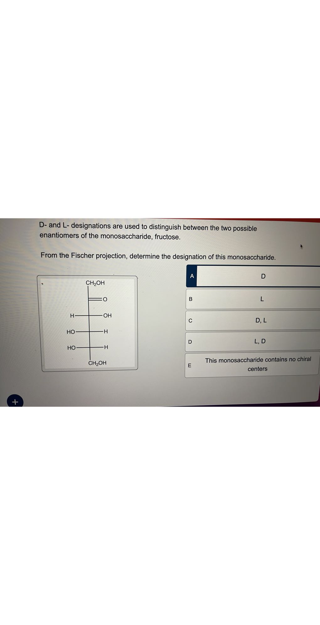 D- and L-designations are used to distinguish between the two possible ...