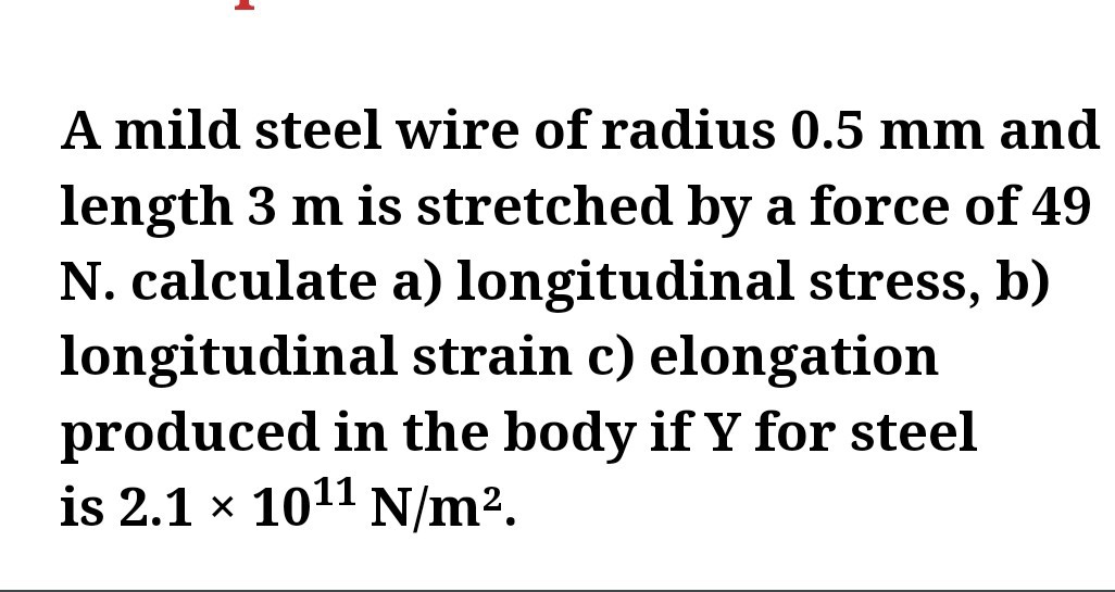 A mild steel wire of radius 0.5 mm and length 3 m is stretched by a ...