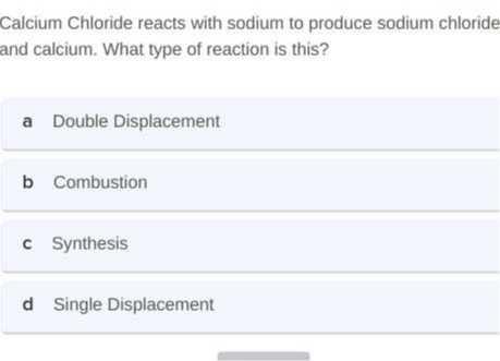 calcium chloride reacts with sodium to produce sodium chloride and calcium what type of reaction ...