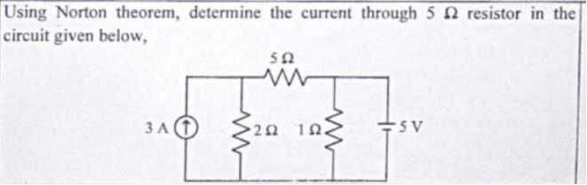 Using Norton theorem, determine the current through 5 Ω resistor in the circuit given below,
