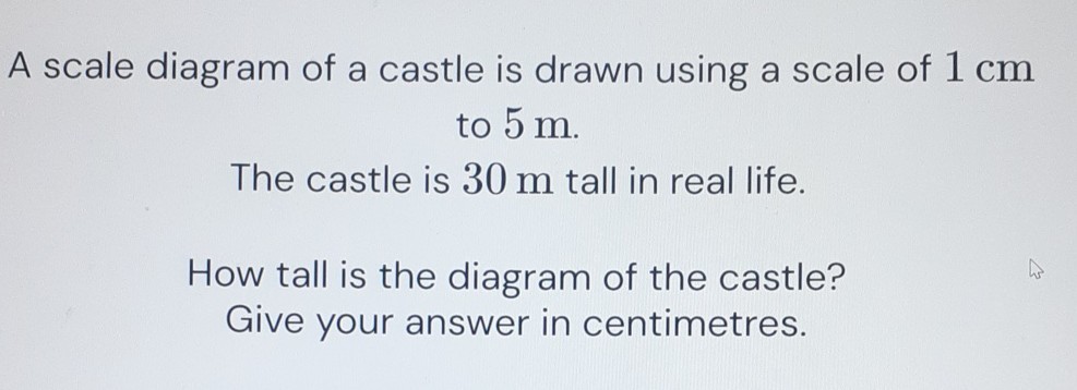 A scale diagram of a castle is drawn using a scale of 1 cm to 5 m . The ...