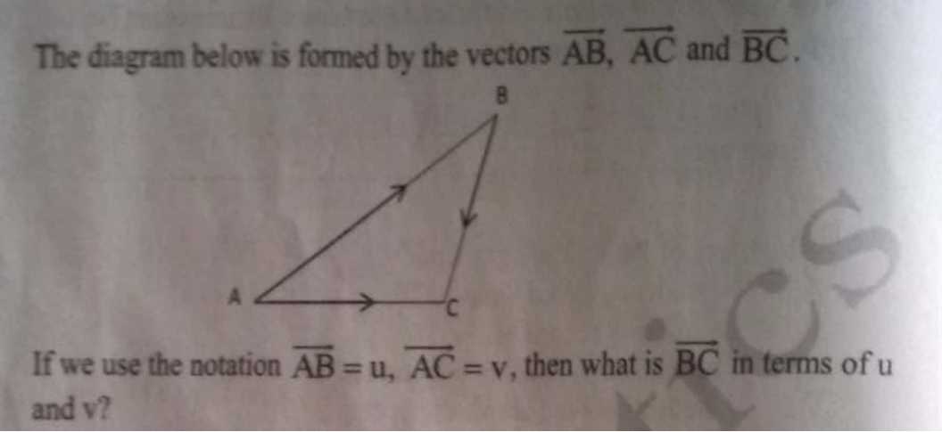 [GET ANSWER] The diagram below is formed by the vectors AB, AC and BC ...