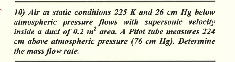 10) Air at static conditions 225 K and 26 cm Hg below atmospheric ...