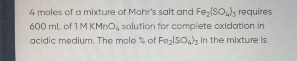 4 moles of a mixture of Mohr's salt and Fe2(SO4)3 requires 600 mL of 1 ...