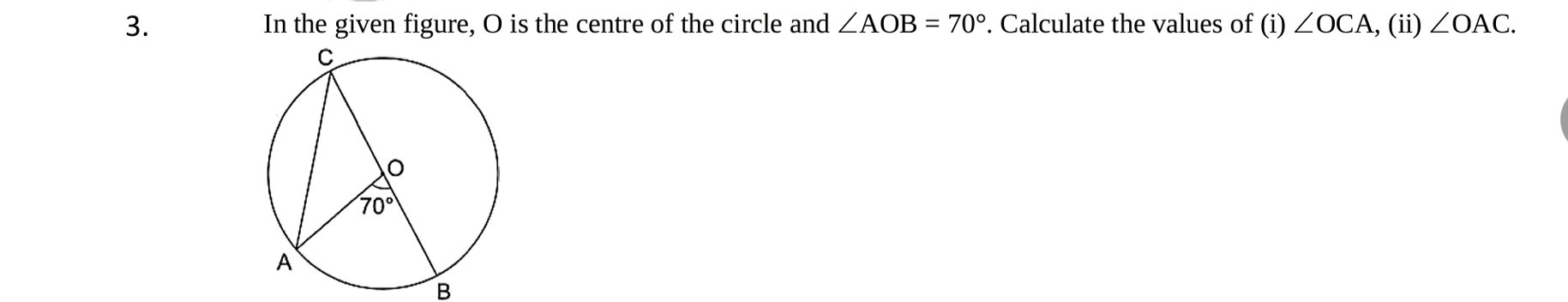 3. In the given figure, O is the centre of the circle and ∠AOB=70^∘. Calculate the values of (i ...