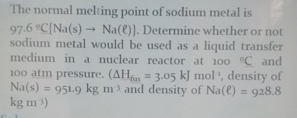 The normal melting point of sodium metal is 97.6^∘C{Na(s) →Na(ℓ ...