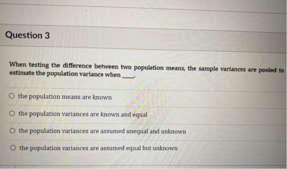 Question 3 When testing the difference between two population means ...