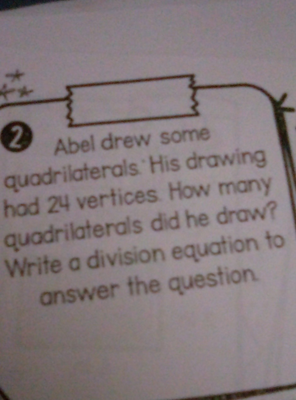* 4 (2) Abel drew some quadrilaterals: His drawing had 24 vertices. How ...