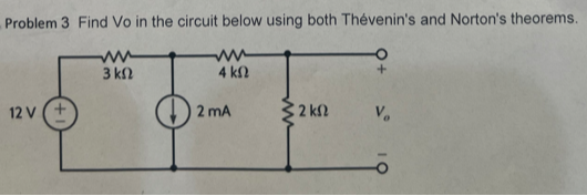 Problem 3 Find Vo in the circuit below using both Thévenin's and Norton's theorems.