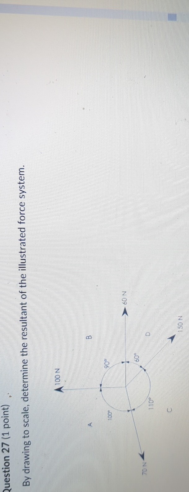 [GET ANSWER] 2uestion 27 (1 point) By drawing to scale, determine the resultant of the ...