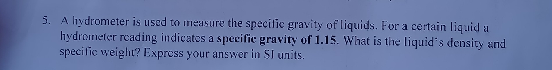 5. A hydrometer is used to measure the specific gravity of...