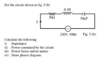 For the circuit shown in fig. 5 (b) Calculate the following i ...