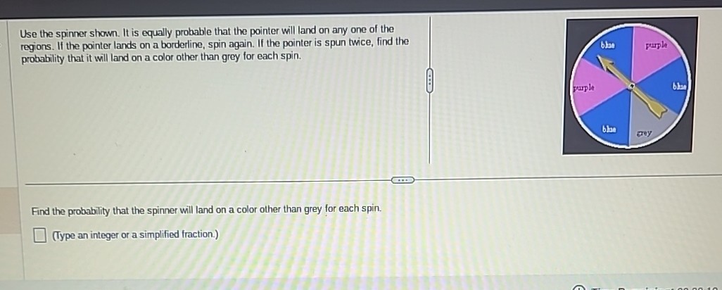 use the spinner shown it is equally probable that the pointer will land on any one of the ...