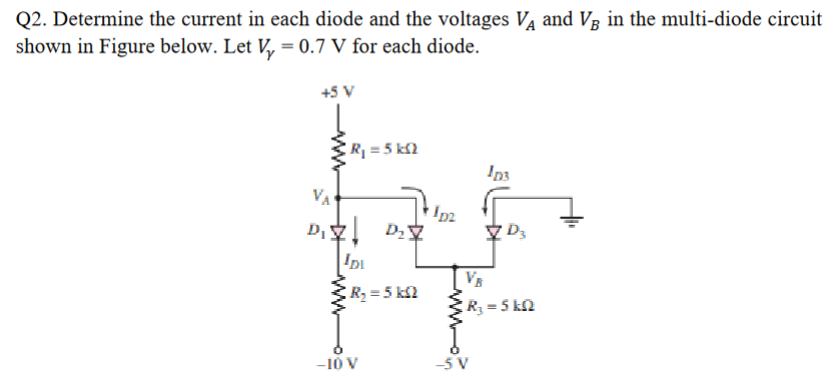 Q2. Determine the current in each diode and the voltages VA and VB in the multi-diode circuit ...