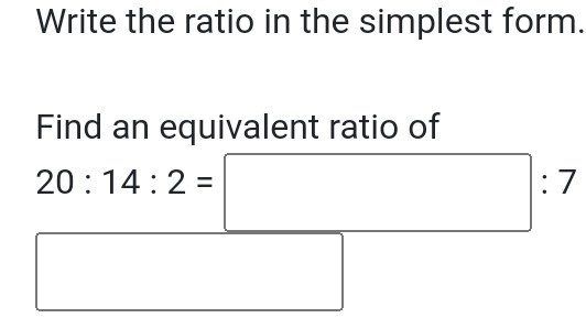 Write the ratio in the simplest form. Find an equivalent ratio of 20: ...