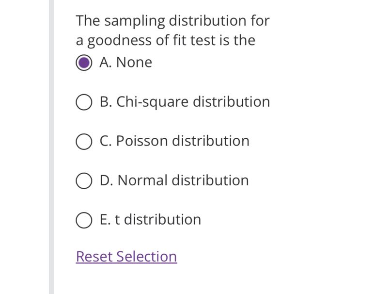 The sampling distribution for a goodness of fit test is the A. None B ...