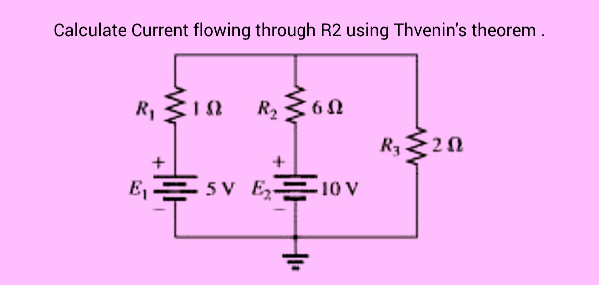 SOLVED: Calculate Current flowing through R2 using Thvenin's theorem.