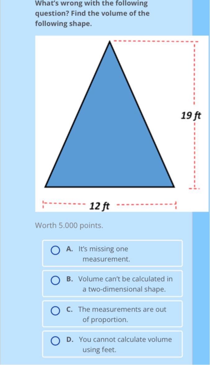 What's wrong with the following question? Find the volume of the following shape. Worth 5.000 ...