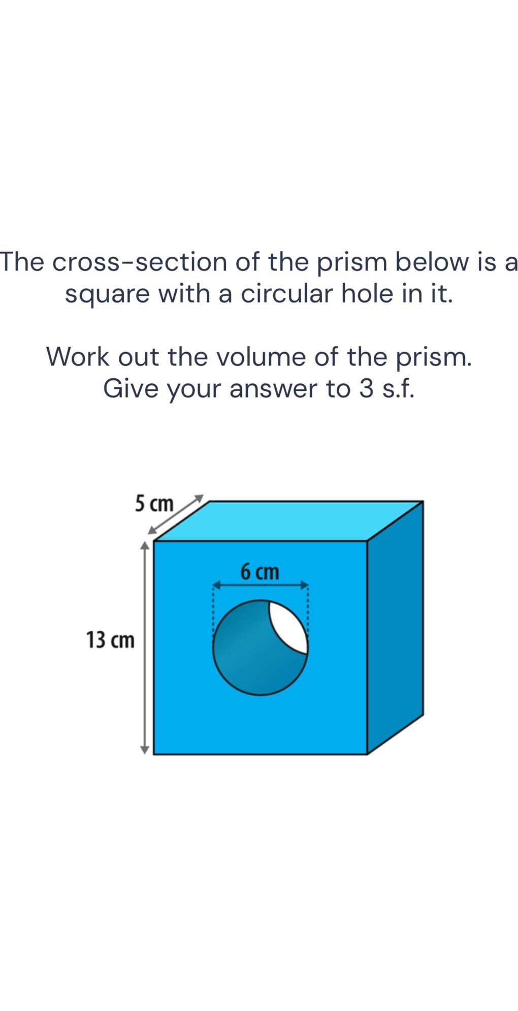 The cross-section of the prism below is a square with a circular hole ...