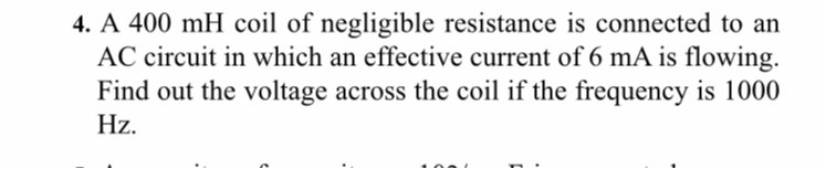 4. A 400 mH coil of negligible resistance is connected to an AC circuit ...