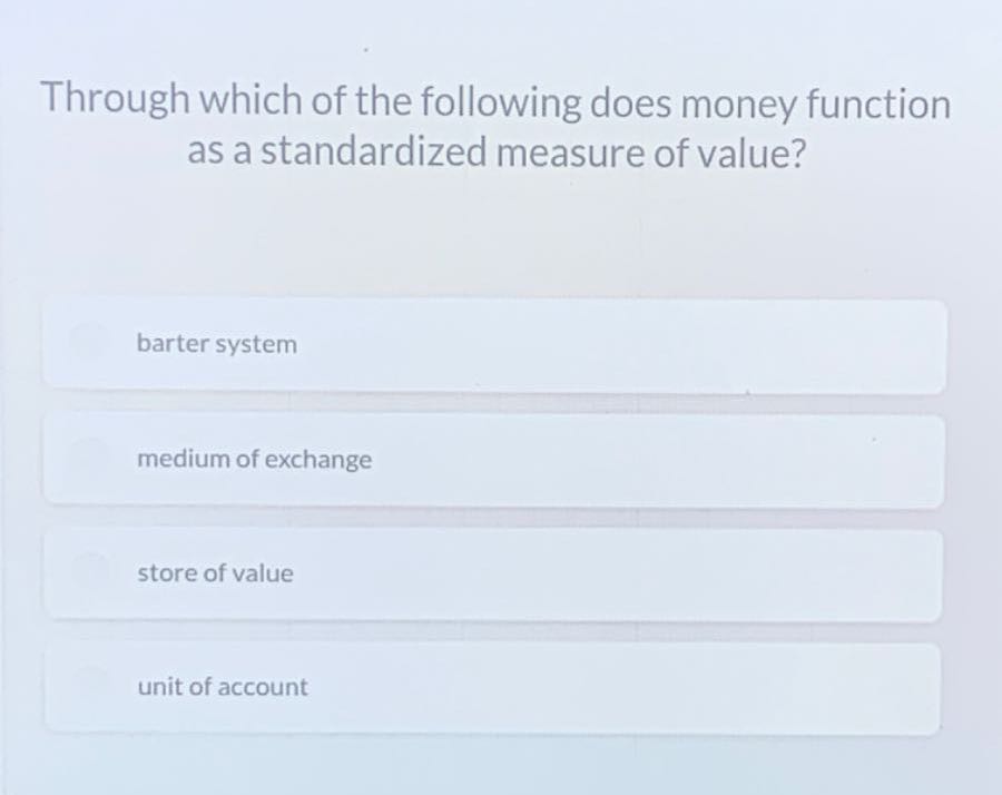 Through which of the following does money function as a standardized ...