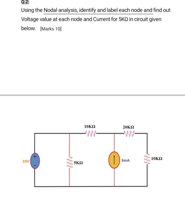 Q.2: Using the Nodal analysis, identify and label each node and find out Voltage value at each ...