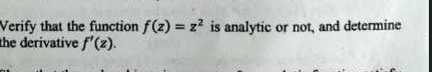 Verify that the function f(z)=z^2 is analytic or not, and determine the derivative f^'(z).
