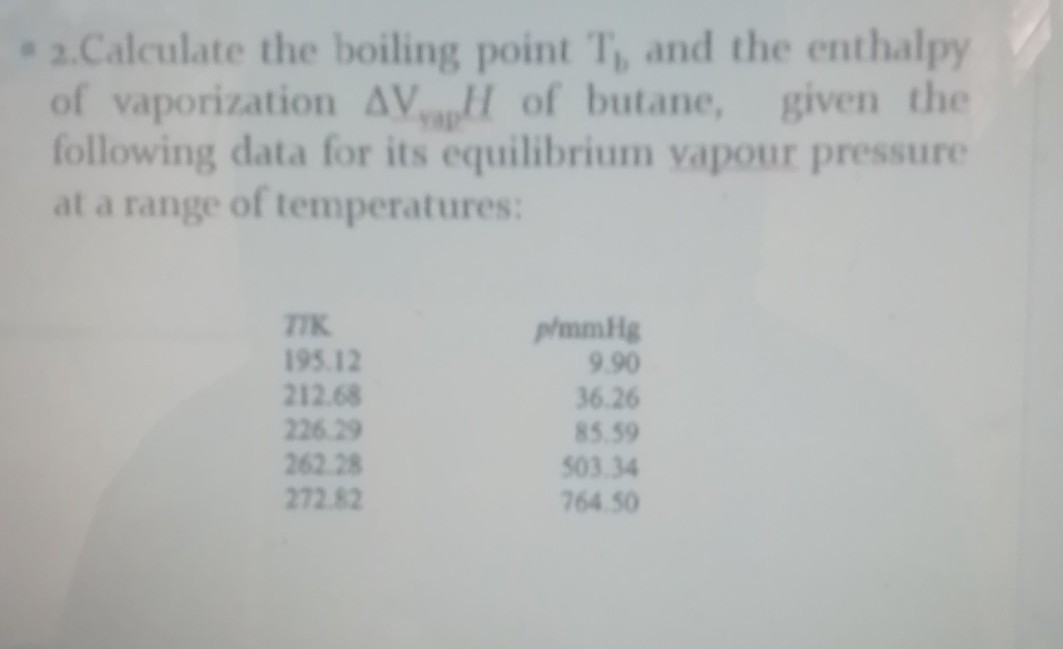 2.Calculate the boiling point Tb and the enthalpy of vaporization ΔV, H ...