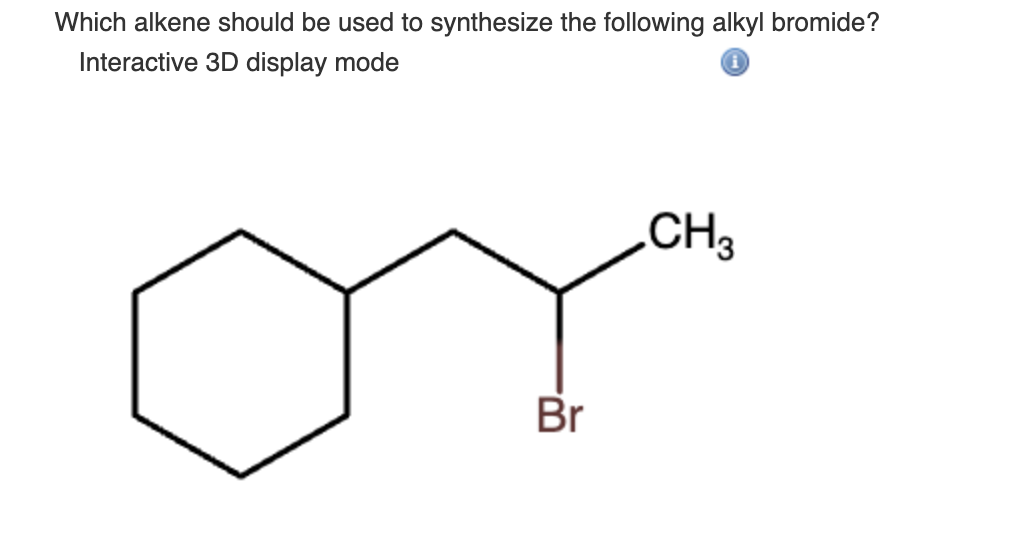 Which alkene should be used to synthesize the following alkyl bromide ...