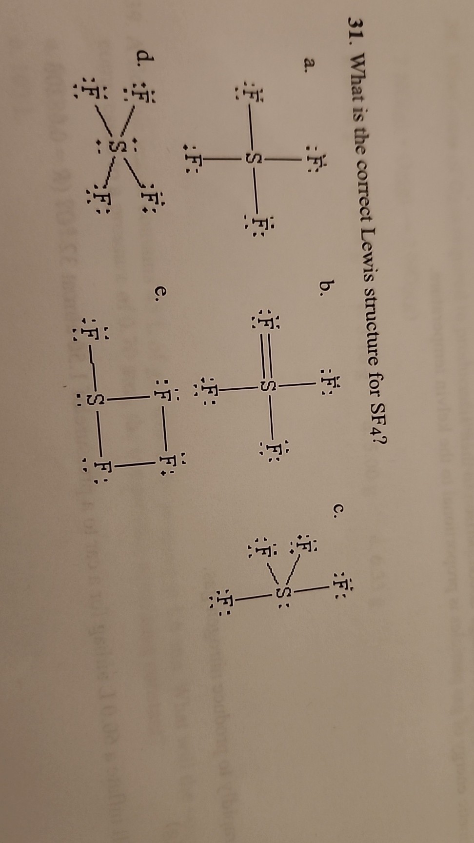31. What is the correct Lewis structure for SF4 ? a. b. c. d. e.